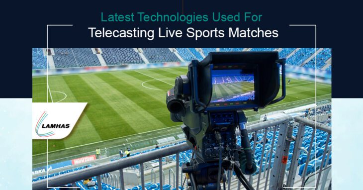 Latest Technologies Used For Telecasting Live Sports Matches | Lamhas