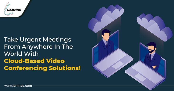 Take Urgent Meetings from Anywhere in the World with Cloud-Based Video Conferencing Solutions ...