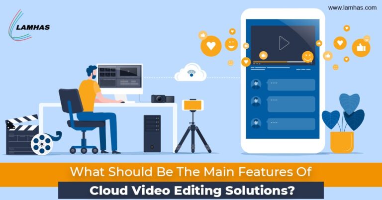 What should be the main features of Cloud video editing solutions? | Lamhas